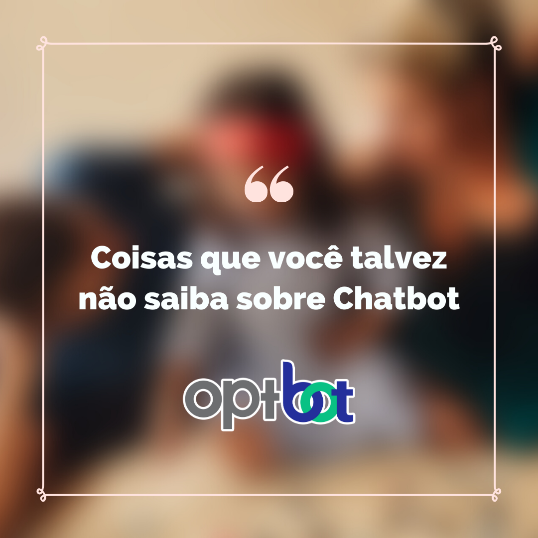 Curiosidades sobre os chatbots que talvez você não conheça - Blog - OPT Bot
