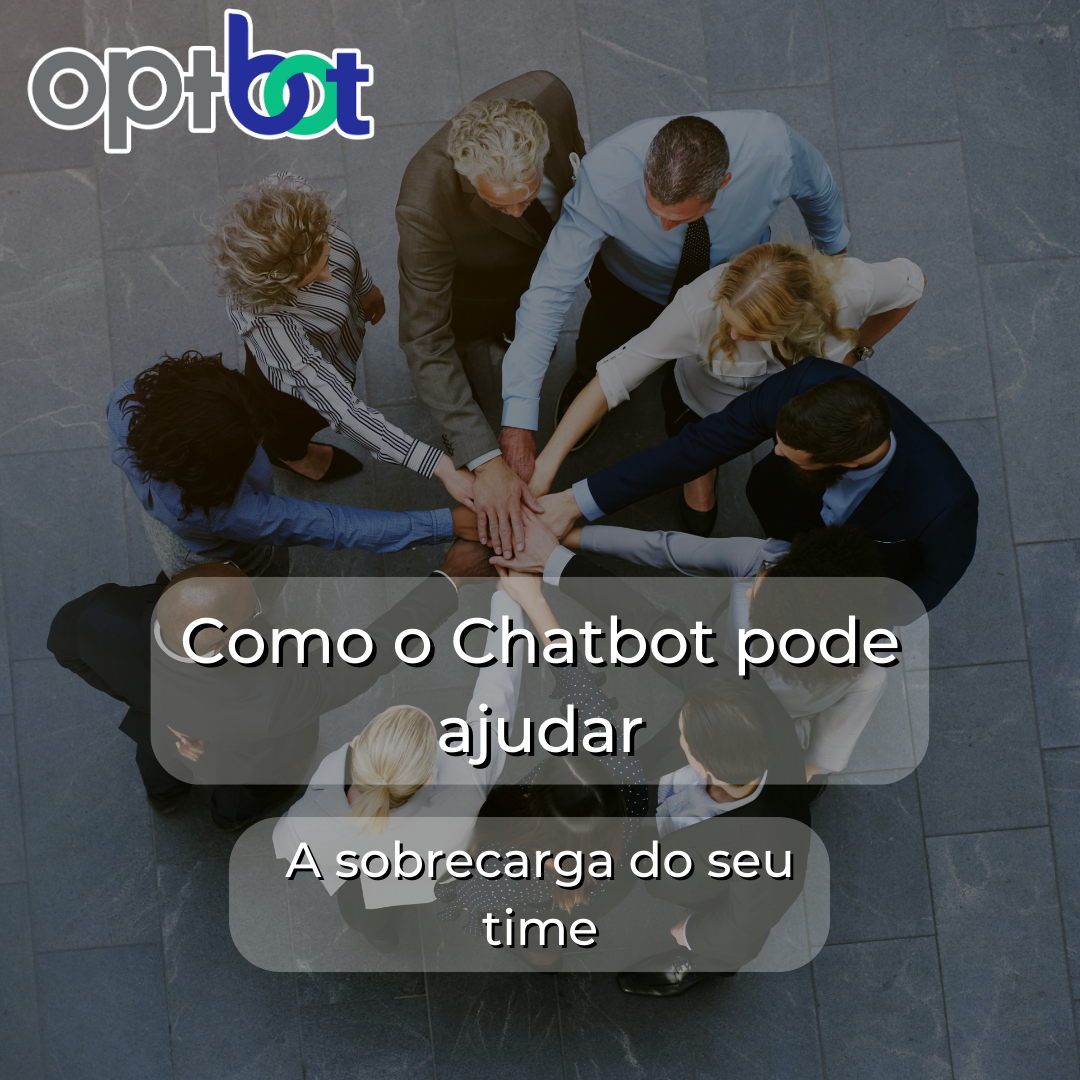 Colaboradores sobrecarregados? Um chatbot pode ajudar! - Blog - OPT Bot
